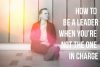 How to be a Leader When You’re Not the One in Charge | Wes Pickering